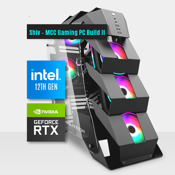 Shiv – MCC Gaming PC Build II || I7-12700KF - RTX™ 3060 OC Edition ...